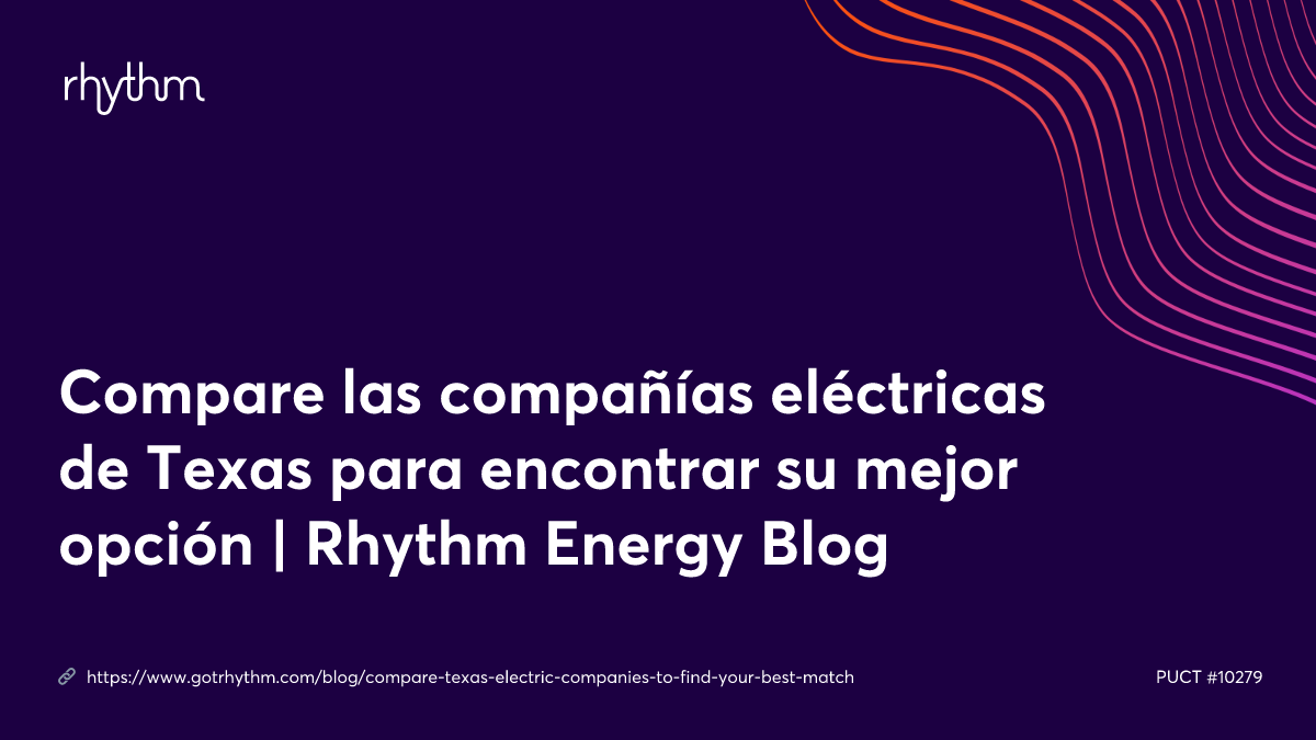 Compare las compañías eléctricas de Texas para encontrar su mejor opción | Rhythm Energy Blog