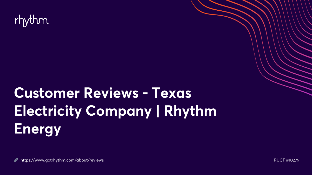 Customer Reviews - Texas Electricity Company | Rhythm Energy