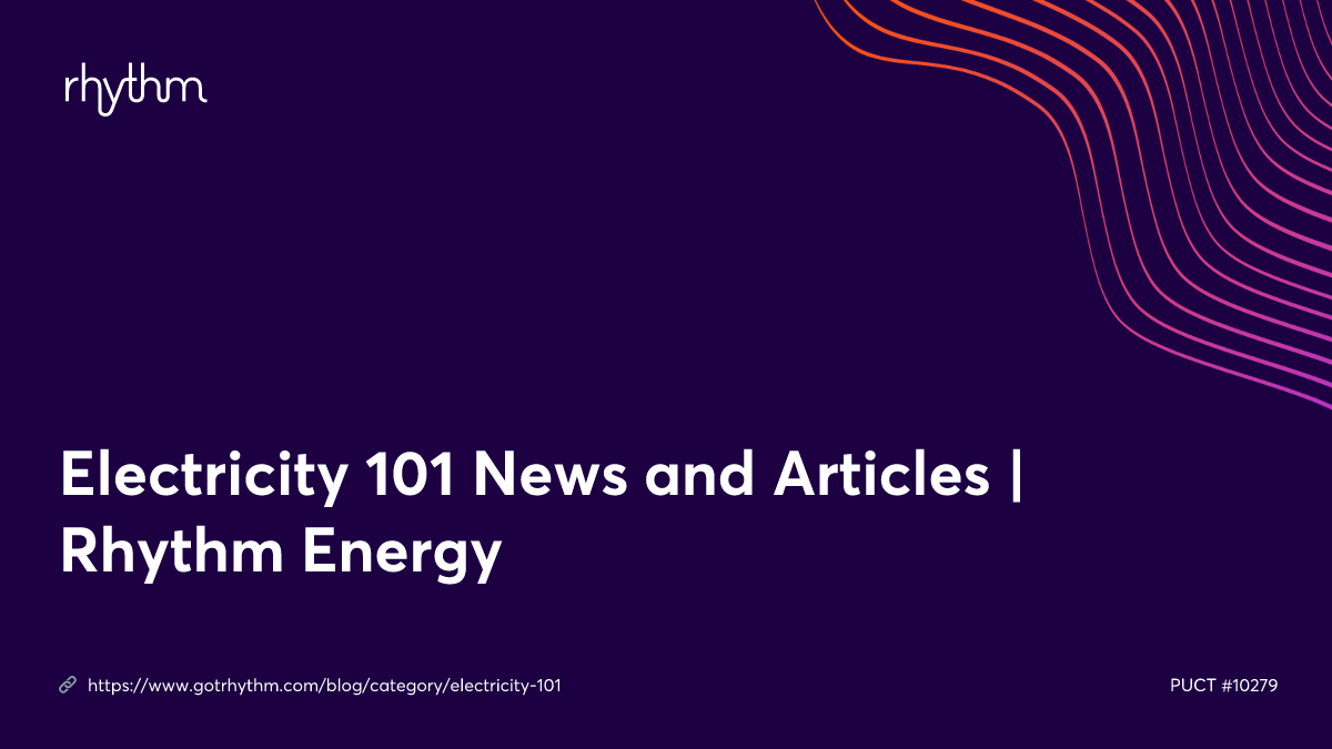 Electricity 101 News and Articles | Rhythm Energy