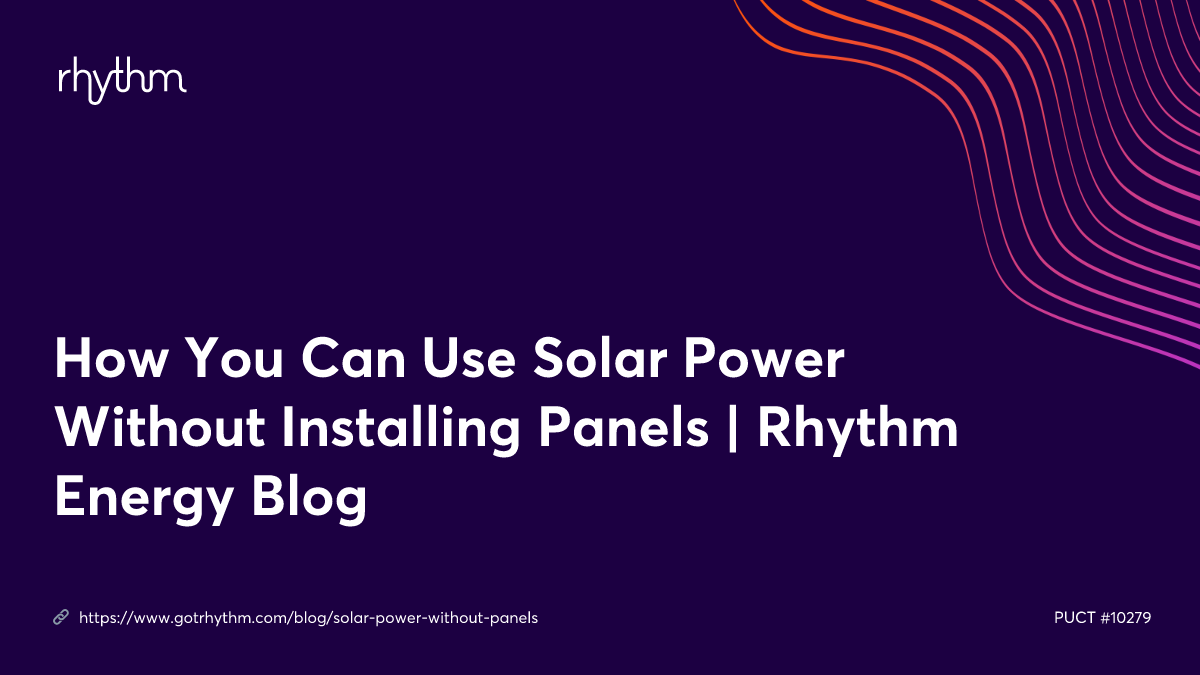 How You Can Use Solar Power Without Installing Panels | Rhythm Energy Blog