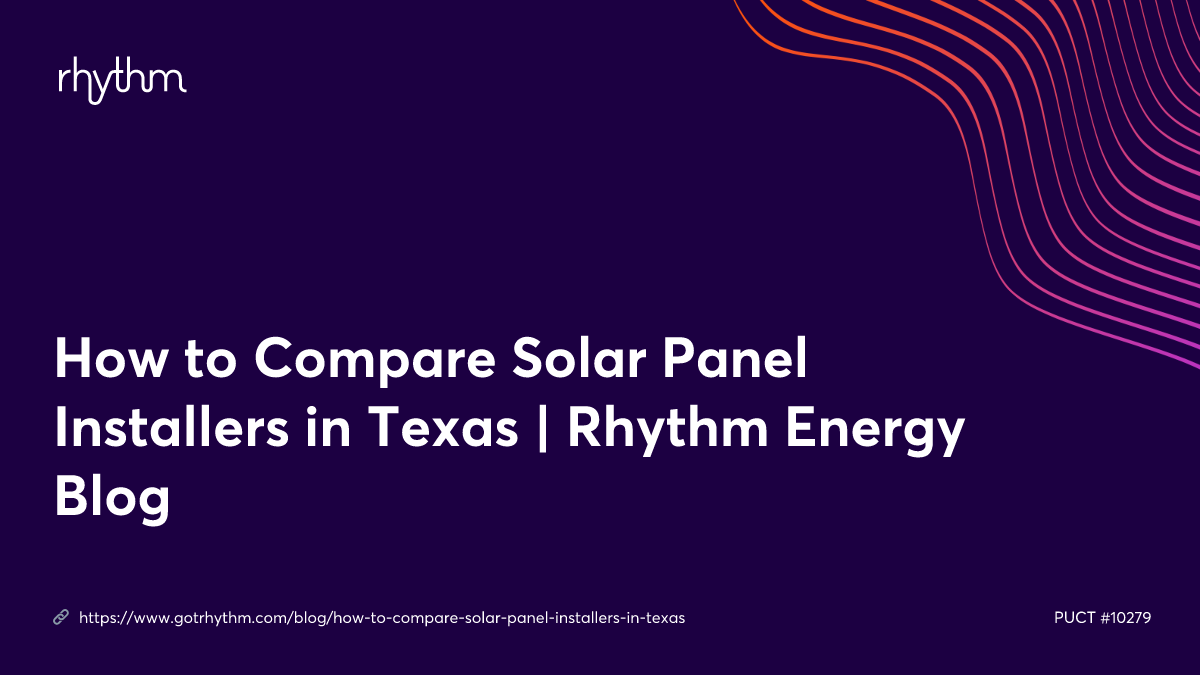 How to Compare Solar Panel Installers in Texas | Rhythm Energy Blog
