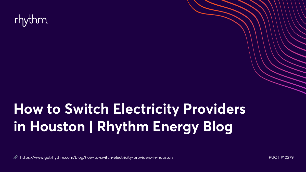 How to Switch Electricity Providers in Houston | Rhythm Energy Blog