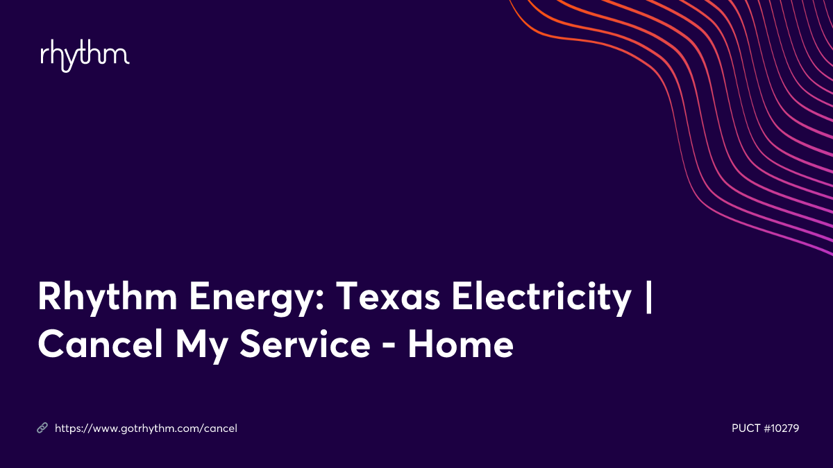 Rhythm Energy: Texas Electricity | Cancel My Service - Home