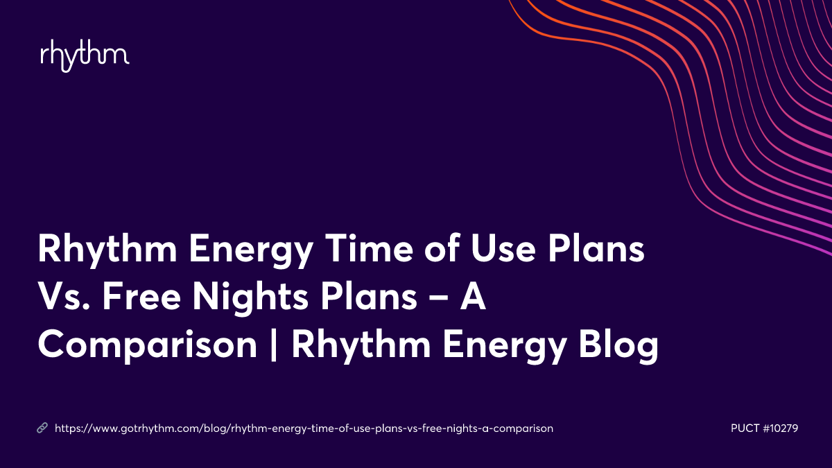Rhythm Energy Time of Use Plans Vs. Free Nights Plans – A Comparison ...