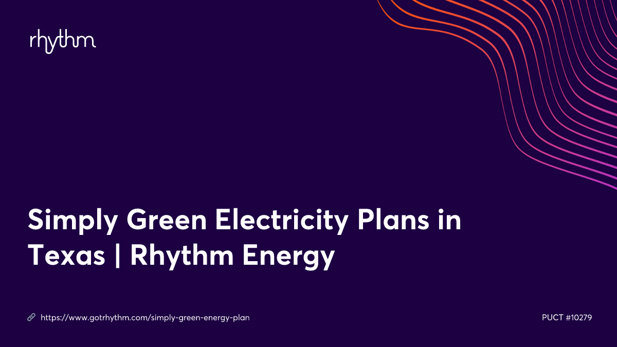Simply Green Electricity Plans in Texas | Rhythm Energy