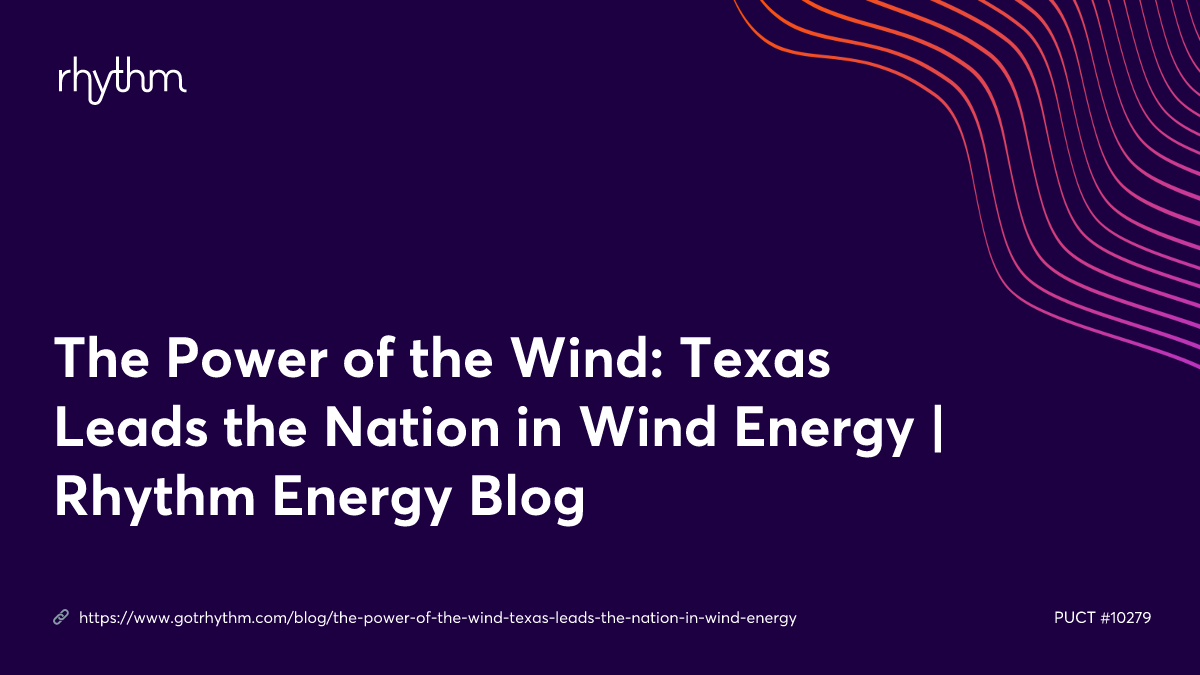 The Power of the Wind: Texas Leads the Nation in Wind Energy | Rhythm Energy Blog